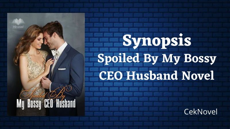 Synopsis Spoiled By My Bossy CEO Husband Novel by Hermosa James - CekNovel