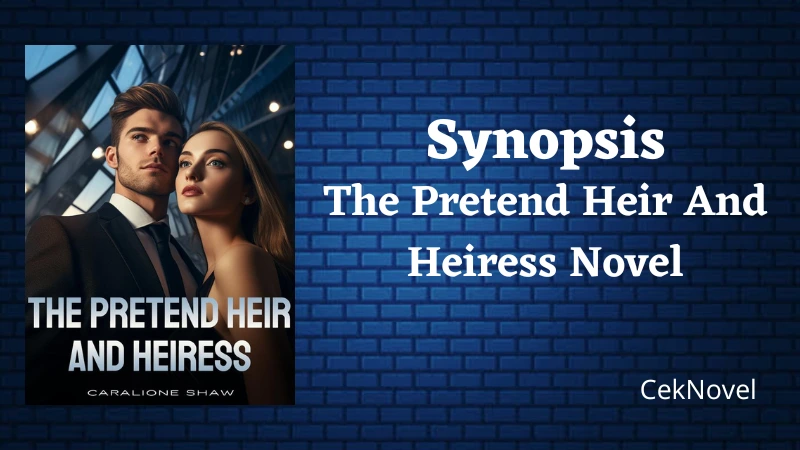 Synopsis The Pretend Heir And Heiress Novel by Caralione Shaw - CekNovel